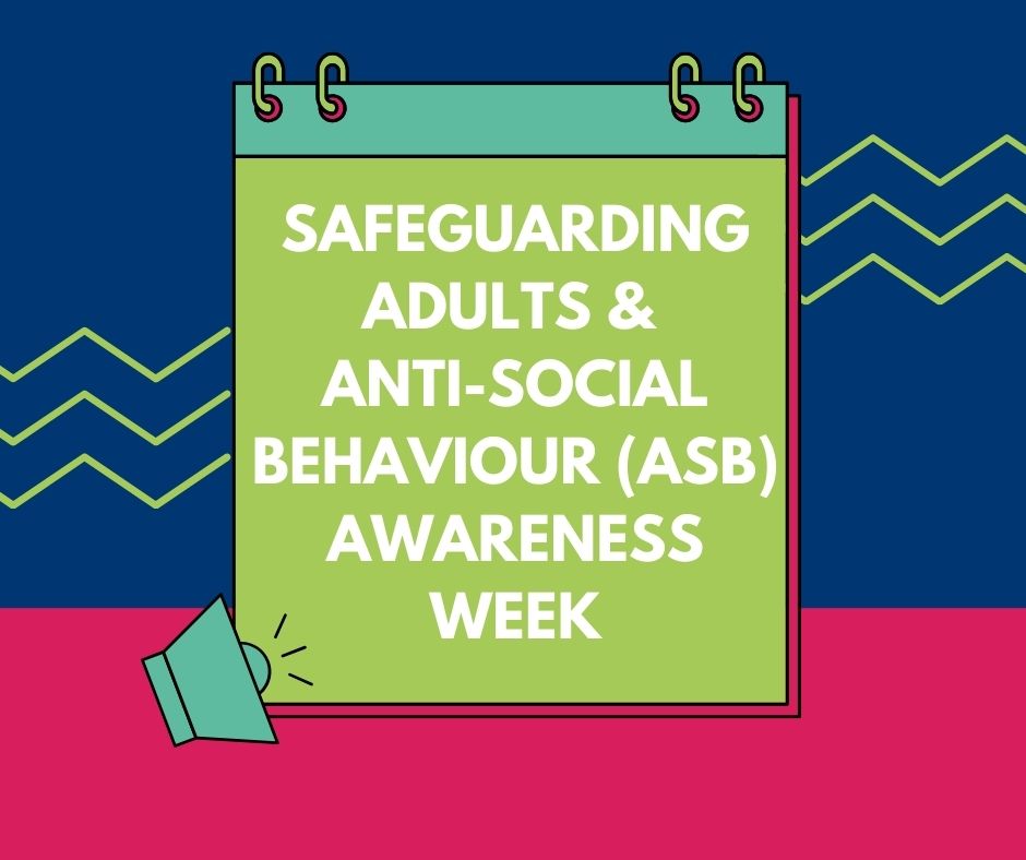 Join us in supporting Safeguarding Adults & Anti-Social Behaviour ...
